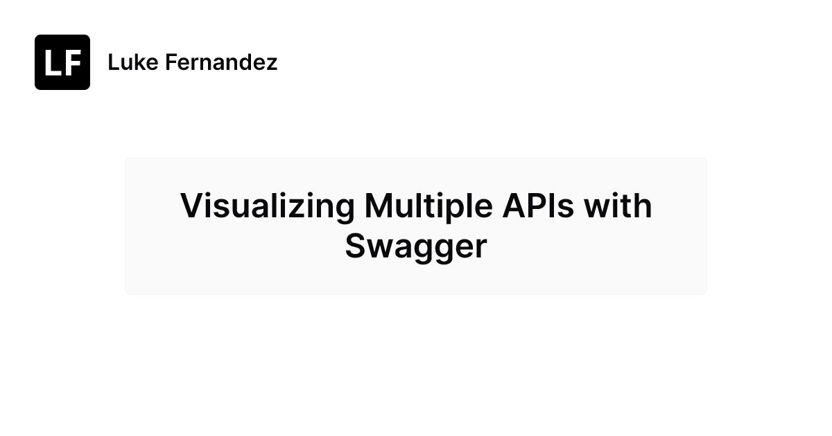 Visualizing Multiple APIs with Swagger | Luke Fernandez Visualizing Multiple APIs with Swagger | Luke Fernandez